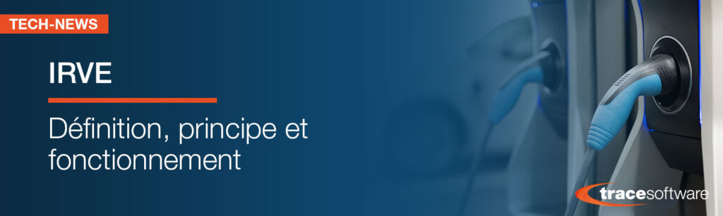 IRVE – DÉFINITION, PRINCIPE ET FONCTIONNEMENT