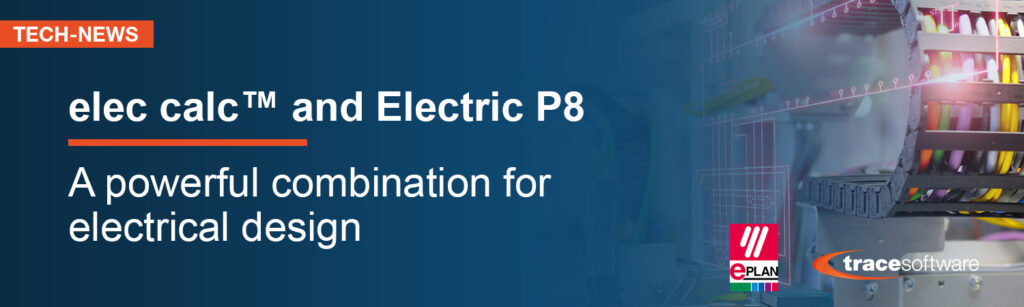 ELEC CALC™ AND ELECTRIC P8 D’EPLAN : A POWERFUL COMBINATION FOR ELECTRICAL DESIGN