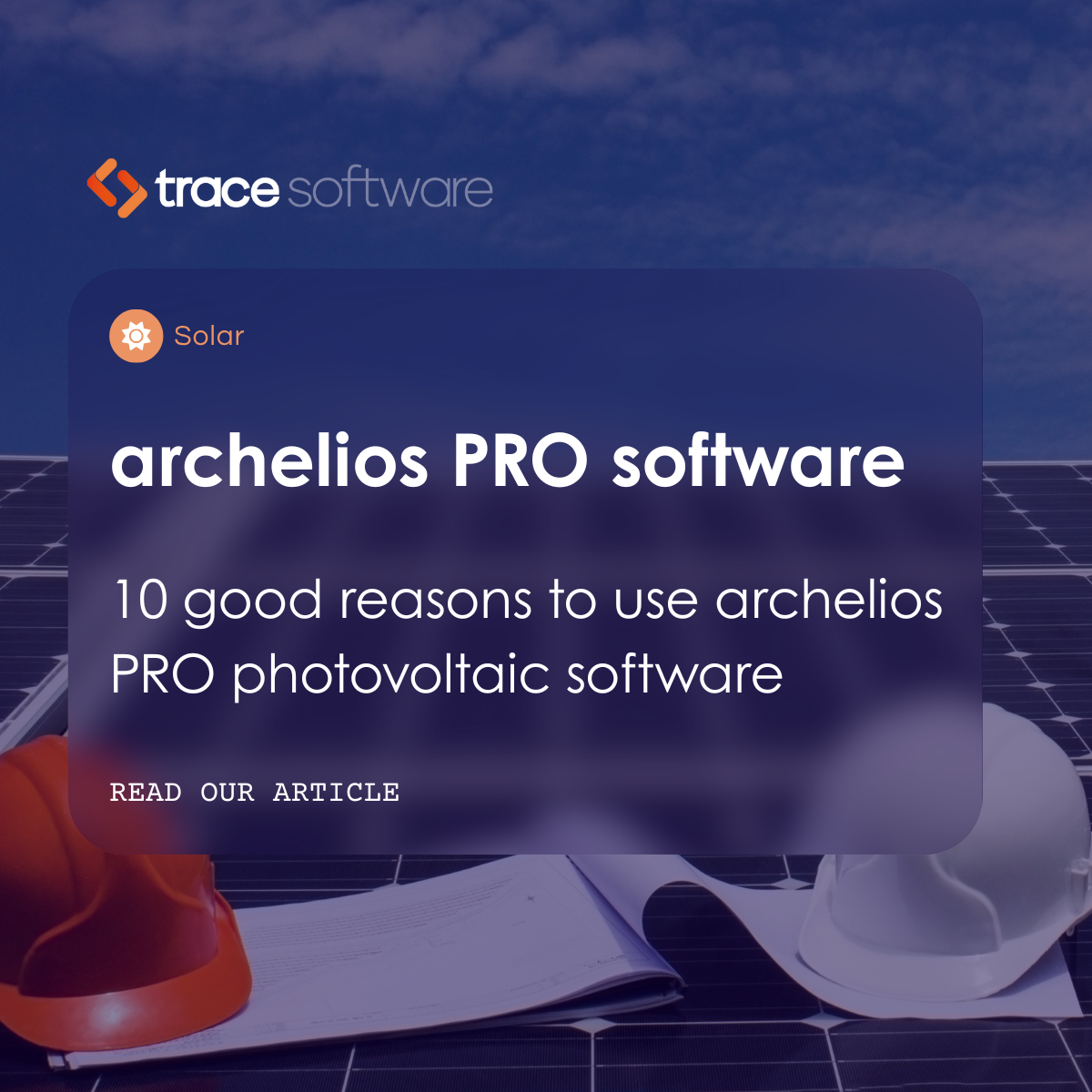 10 good reasons to use archelios PRO photovoltaic software - Trace Software